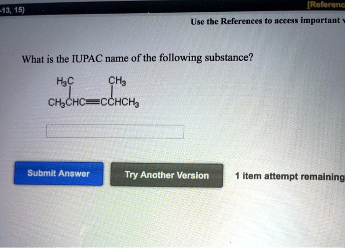 SOLVED: Ralerenc 713, 15) Use the References to access important What is the IUPAC name of the ...