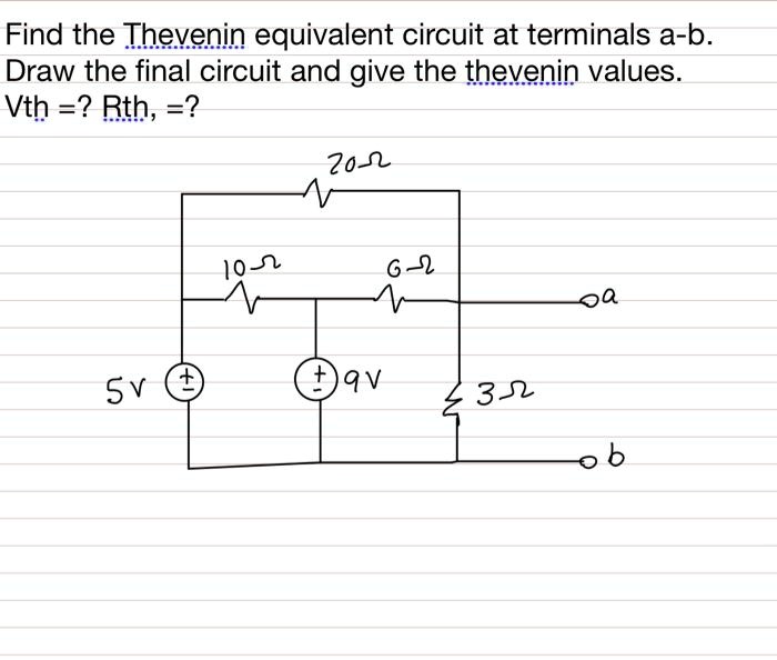 SOLVED: Find the Thevenin equivalent circuit at terminals a-b. Draw the final circuit and give ...