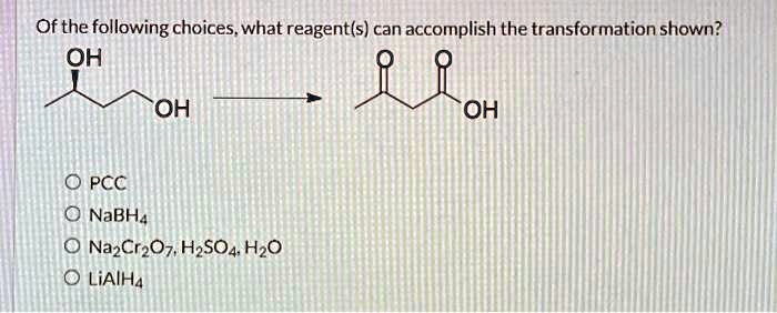 SOLVED: Of the following choices, what reagent(s) can accomplish the ...