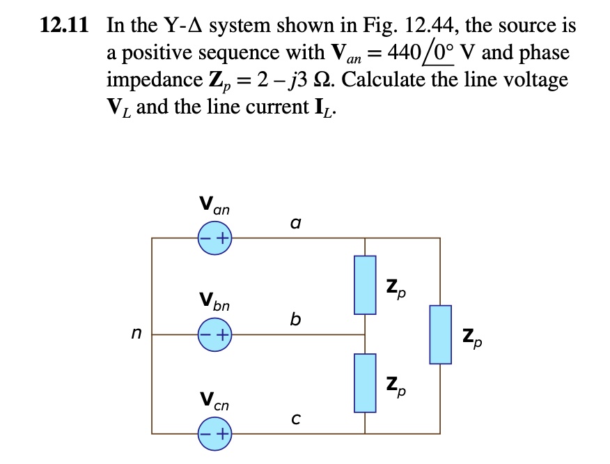 12.11 In the Y-? system shown in Fig. 12.44, the source is a positive ...