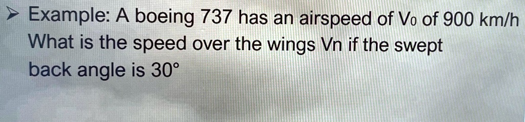 Example: A boeing 737 has an airspeed of V0 of 900 km/h What is the ...