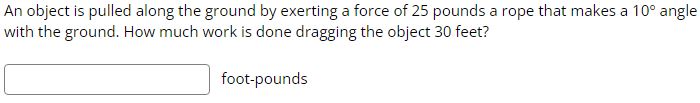 An object is pulled along the ground by exerting a force of 25 pounds a ...