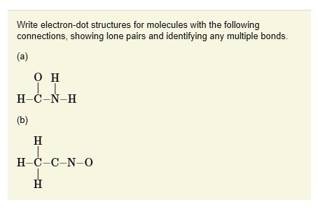 Write electron dot structures for molecules with the...