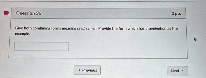 SOLVED: Give both combining forms meaning seed, semen. Provide the form ...