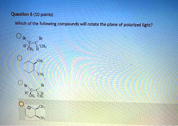 SOLVED: Question 6 (10 points) Which of the following compounds will ...