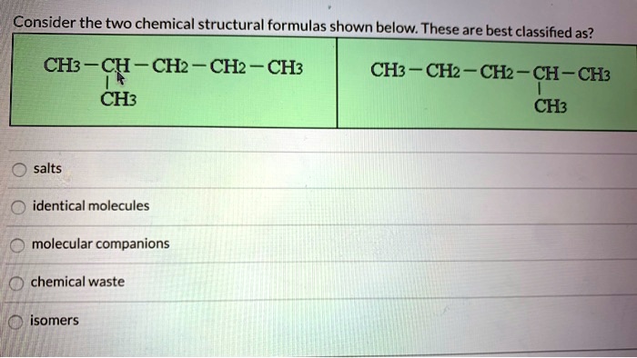 consider the two chemical structural formulas shown below these are ...