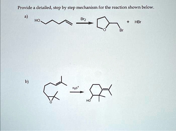 SOLVED: Provide a detailed, step by step mechanism for the reaction shown below. HO HBr H;o