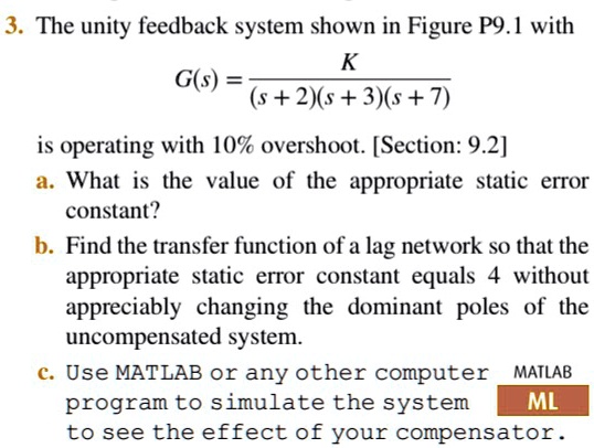 SOLVED: The unity feedback system shown in Figure P9.1 with K * Gs = s^3 + 2s^2 + 3s + 7 is ...