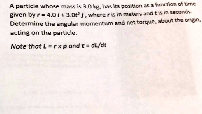 SOLVED: A particle whose mass is 3.0 kg has its position as a function of time given by r = 4.0i ...