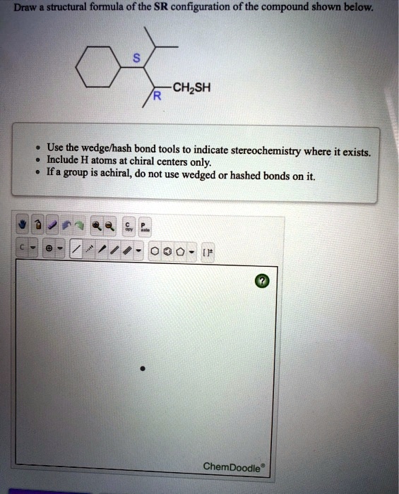 draw structural formula of the sr configuration of the compound shown below chzsh use the ...