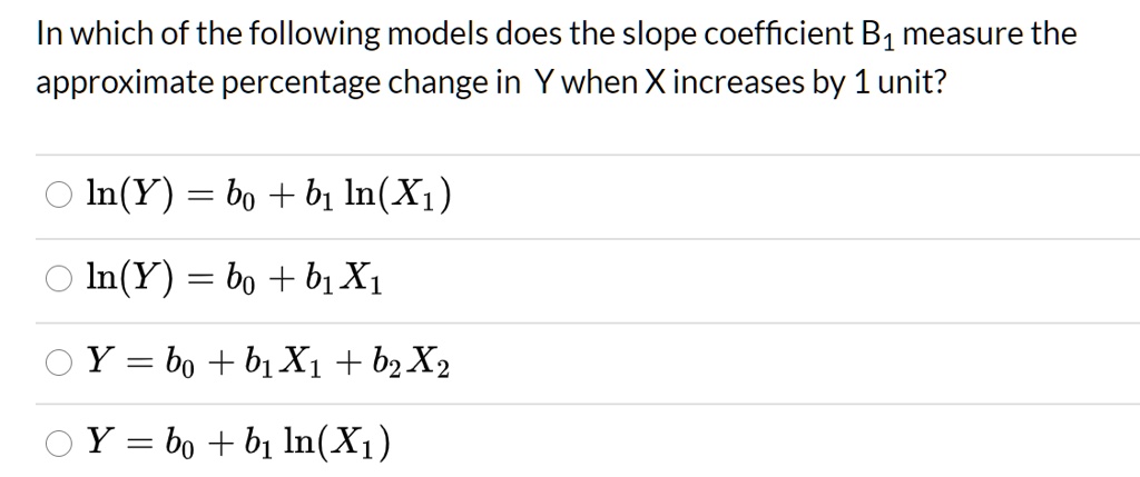in which of the following models does the slope coefficient b1 measure ...