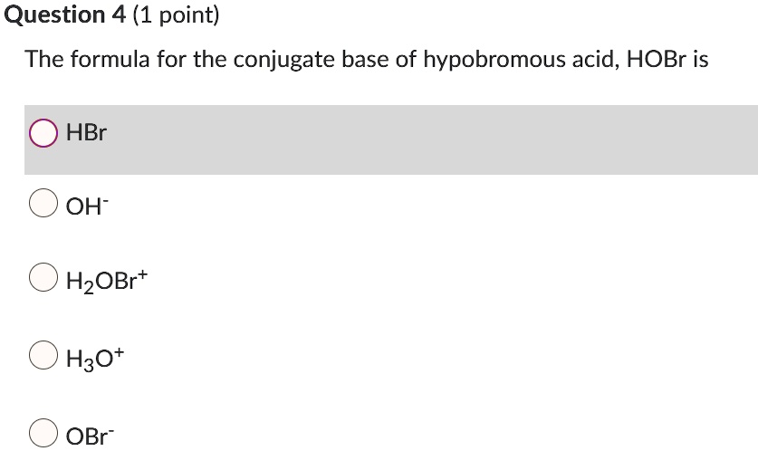 SOLVED: Question 4 (1 point) The formula for the conjugate base of ...
