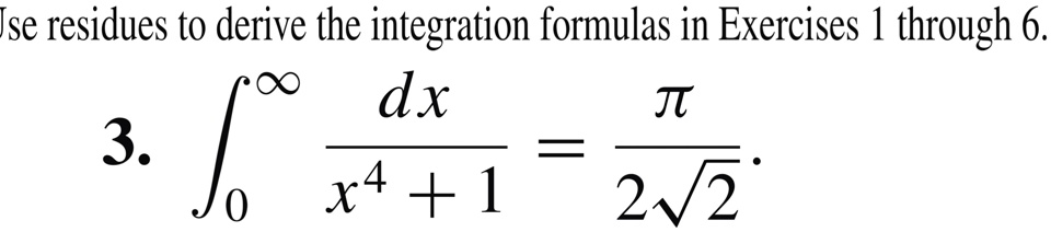 SOLVED: Ise residues to derive the integration formulas in Exercises 1 through 6. dx TC 3 x4 + 1 2V2