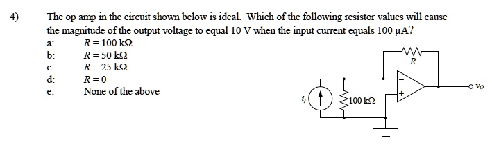 4) The op amp in the circuit shown below is ideal. Which of the ...