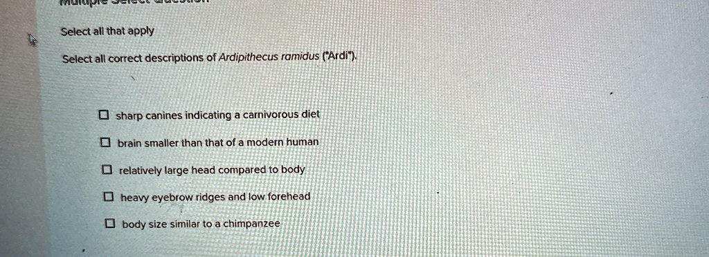select all that apply select all correct descriptions of ardipithecus ...