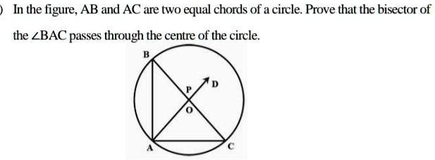 SOLVED: In the figure, AB and AC are two equal chords of a circle. Prove that the bisector of ...