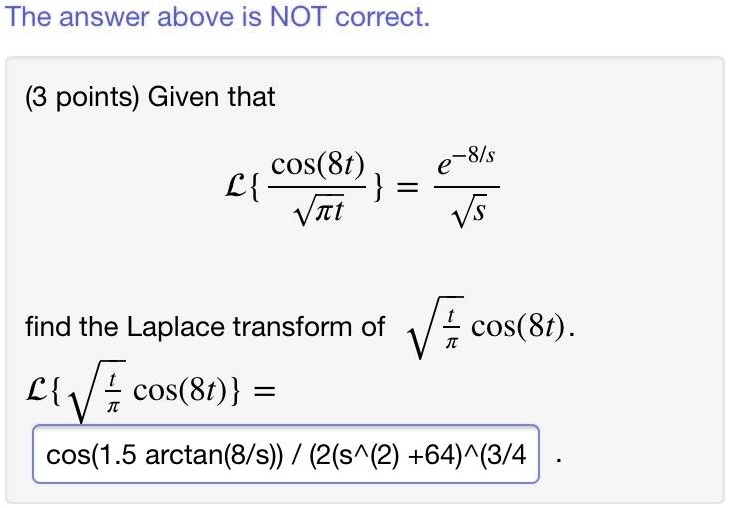 VIDEO solution: The answer above is NOT correct. Given that 8/s * cos(8t) * Vit, find the ...