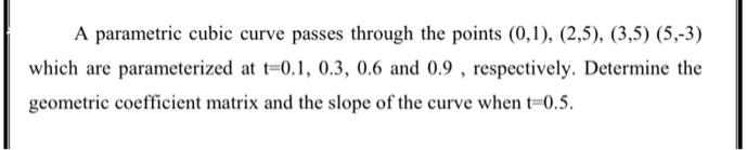 a parametrie cubie curve passes through the points 01 25 35 5 3 which ...