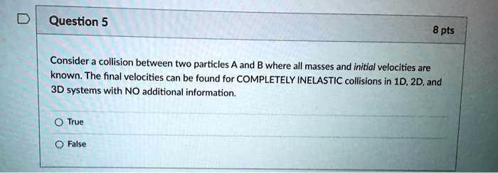 question 5 8 pts consider collision between two particles a and b where all masses and initial ...