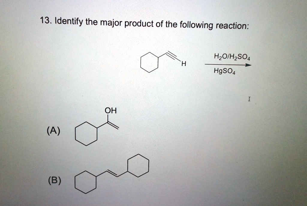 VIDEO solution: 13. Identify the major product of the following reaction: H2O/H2SO4 HgSO4 OH (A) (B)