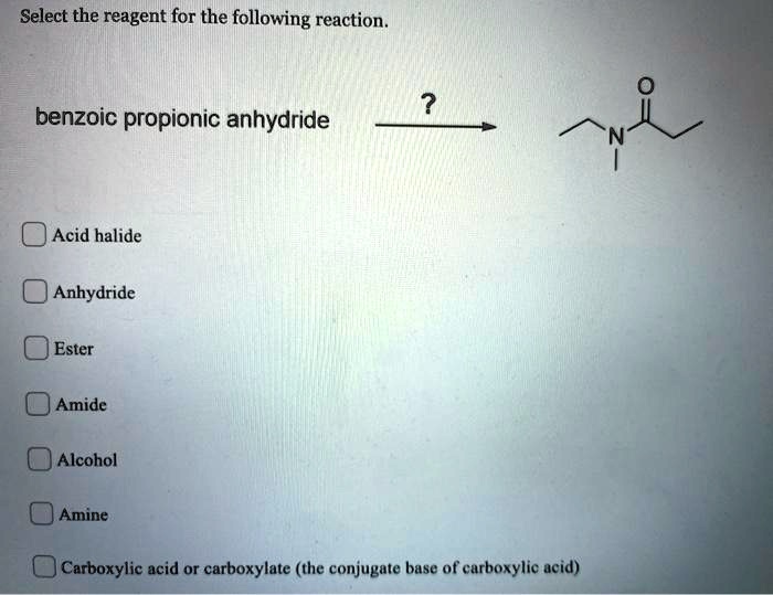 SOLVED:Select the reagent for the following reaction. benzoic propionic ...