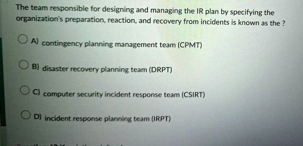 The team responsible for designing and managing the IR plan by ...