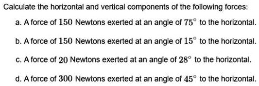 calculate the horizontal and vertical components of the following ...