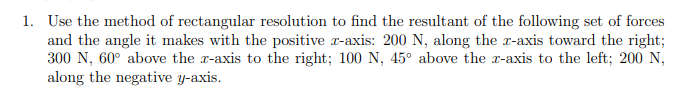 1. Use the method of rectangular resolution to find the resultant of ...