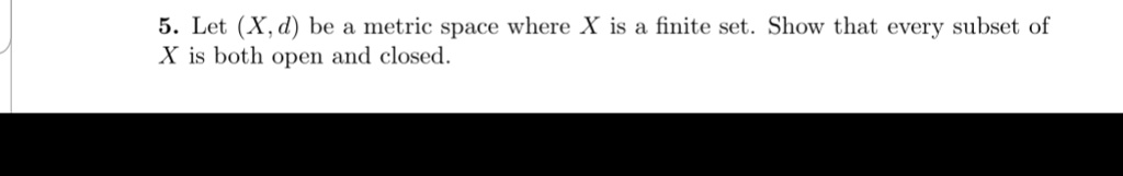 let xd be a metric space where x is a finite set show that every subset of x is both open and ...