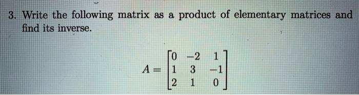3. Write the following matrix as product of elementar… - SolvedLib