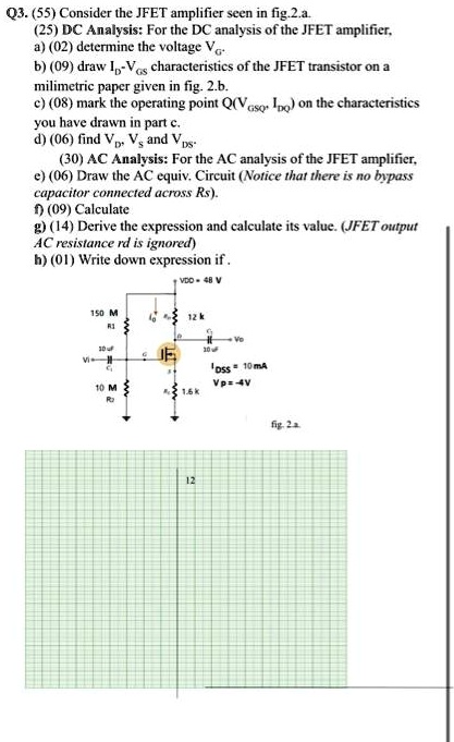 SOLVED: Q3.55) Consider the JFET amplifier seen in fig. 2.a. (25 DC Analysis: For the DC ...