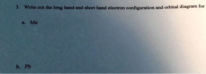 write out the long hand and short hand electron configuration and ...