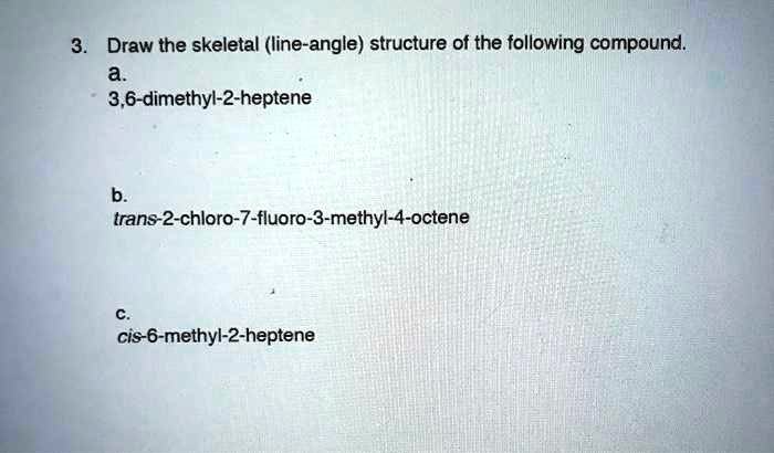 Draw The Skeletal Line Angle Structure Of The Following Compound 36 Dimethyl 2 Heptene Trans 2