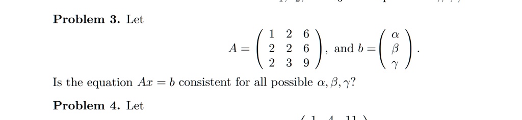 SOLVED: Problem 3 Let A = 2 and b-(e): Is the equation Ax b consistent ...