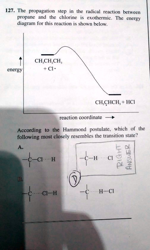 127. The propagation step in the radical reaction between propane and the chlorine is exothermic ...