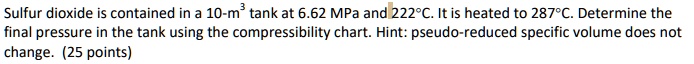 SOLVED: Sulfur dioxide is contained in a 10-m tank at 6.62 MPa and 22Â ...