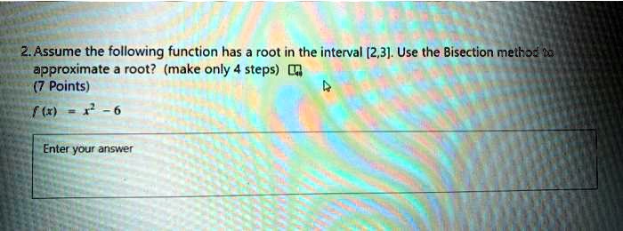 SOLVED: 2.Assume the following function has root in the interval [2,3 ...