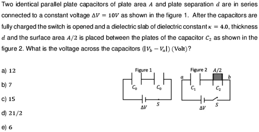 SOLVED: Two identical parallel plate capacitors of plate area A and plate separation d are in ...