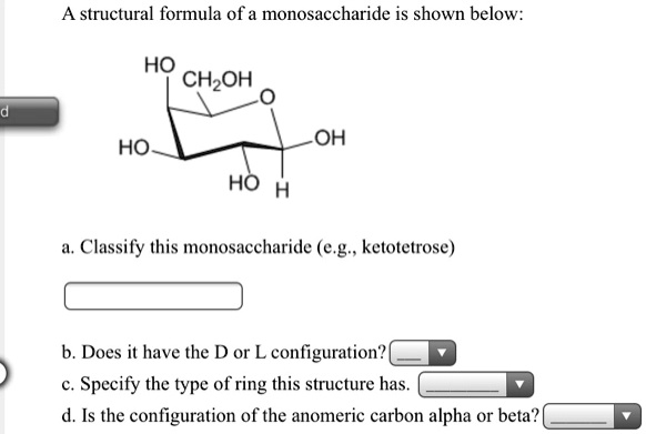 The structural formula of a monosaccharide is shown below: HO CH2OH HO ...