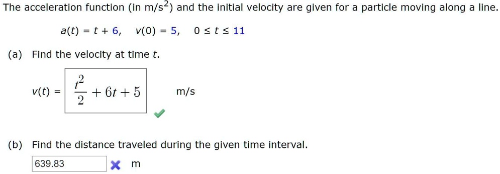 SOLVED: The acceleration function (in m/s2) and the Initial velocity are given for a particle ...