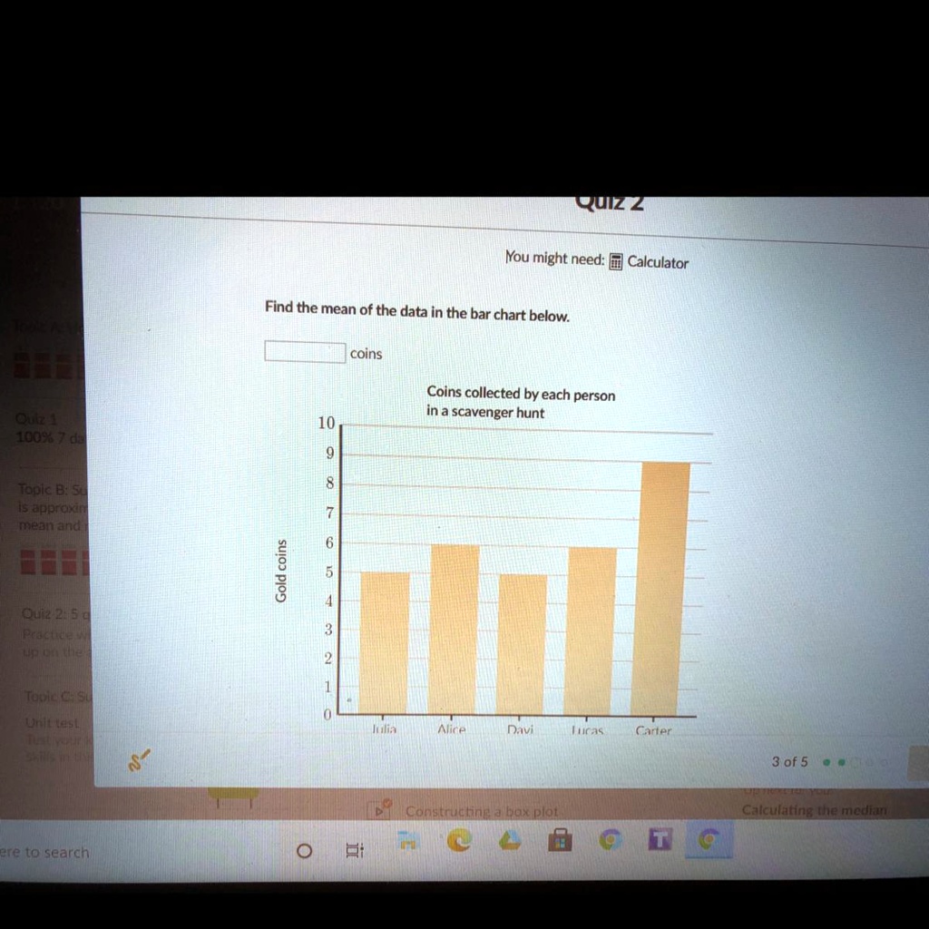 Quiz 2 You might need: Calculator Find the mean of the data in the bar ...