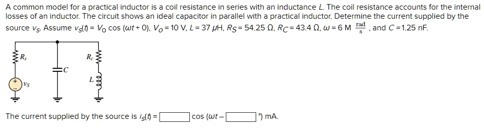 SOLVED: A common model for a practical inductor is a coil resistance in ...