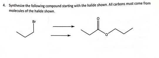 4. Synthesize the following compound starting with the halide shown ...