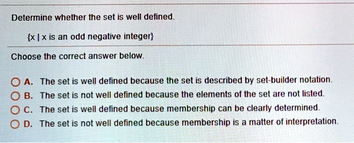 SOLVED: Determine whether the set iS well defined_ {xIx is an odd negative integer} Choose the ...