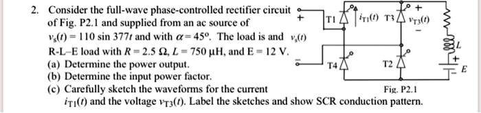 SOLVED: Consider the full-wave phase-controlled rectifier circuit of Fig: PZ1 and supplied from ...