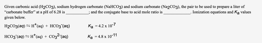 Given carbonic acid (H2CO3), sodium hydrogen carbonate...