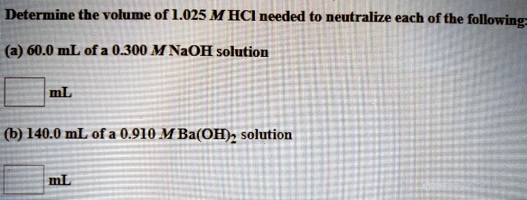 SOLVED: Determine the volume of 1.025 M HCI needed to neutralize each of the following: (1) 60.0 ...