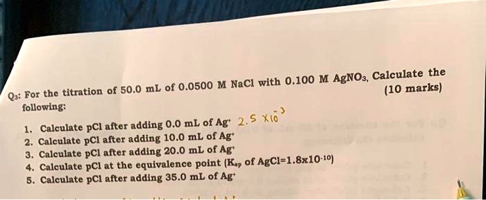 SOLVED: For the titration of 50.0 mL of 0.0500 M NaCl with 0.100 M AgNO3, calculate the ...