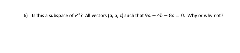 SOLVED: Is this a subspace of R3? All vectors (a, b, c) such that 9a ...