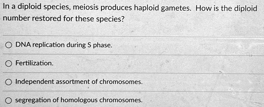 SOLVED: In a diploid species, meiosis produces haploid gametes. How is ...